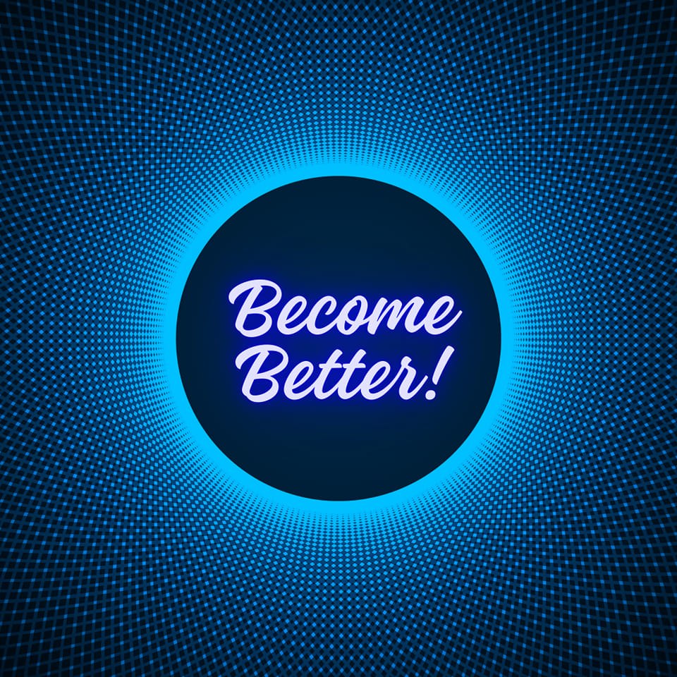 Become Better - Become a better version of yourself...